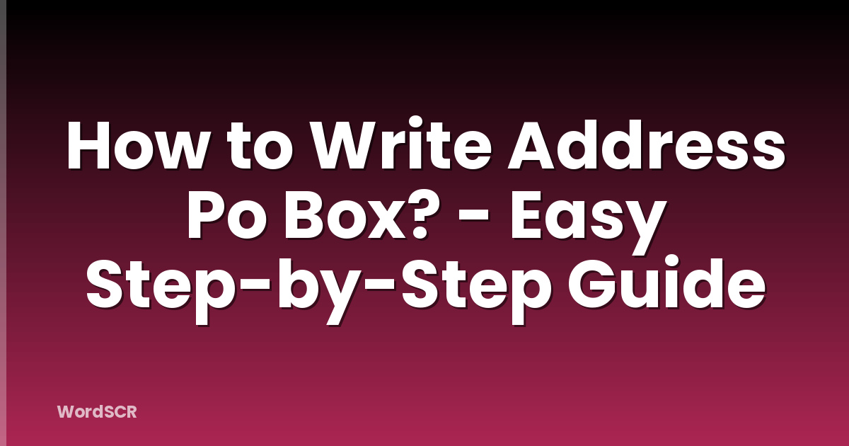 How To Write Address Po Box? - Easy Step-by-Step Guide | WordSCR