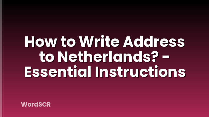 How To Write Address To Netherlands? - Essential Instructions | WordSCR