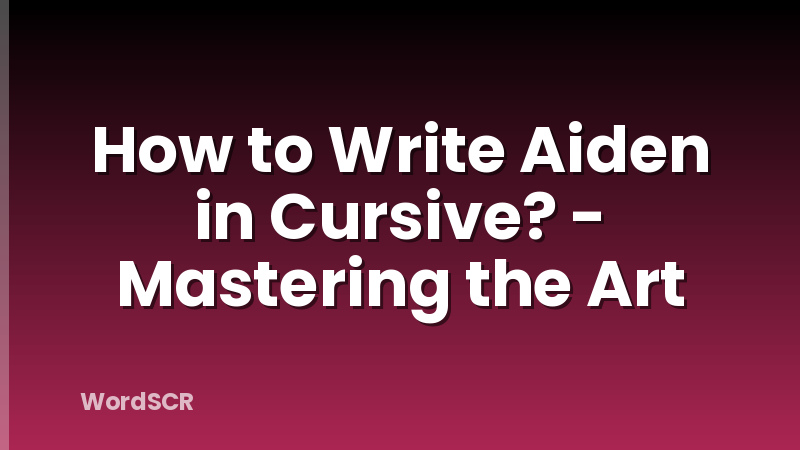 How To Write Aiden In Cursive? - Mastering The Art | WordSCR