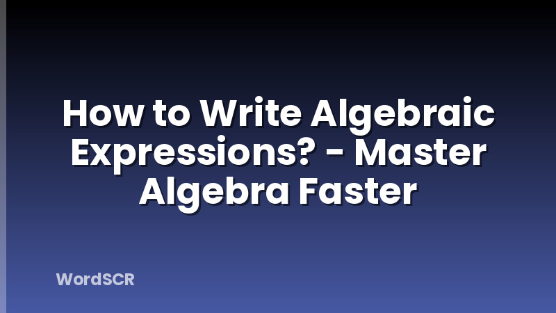 How To Write Algebraic Expressions? - Master Algebra Faster | WordSCR