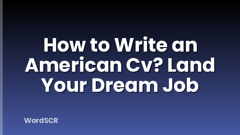 How To Write An American Cv? Land Your Dream Job | WordSCR