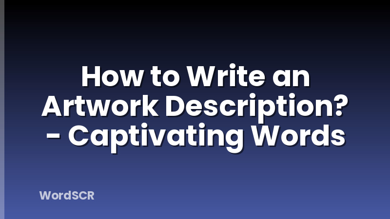 How To Write An Artwork Description? - Captivating Words | WordSCR