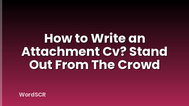 How To Write An Attachment Cv? Stand Out From The Crowd | WordSCR