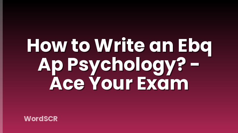 How To Write An Ebq Ap Psychology? - Ace Your Exam | WordSCR