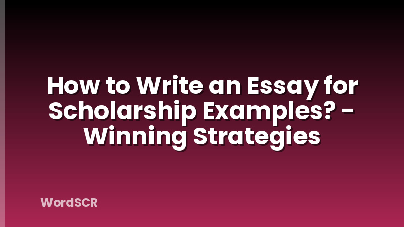 How To Write An Essay For Scholarship Examples? - Winning Strategies ...