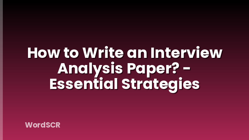 How To Write An Interview Analysis Paper? - Essential Strategies | WordSCR