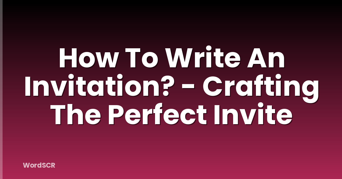 How To Write An Invitation? - Crafting The Perfect Invite | WordSCR