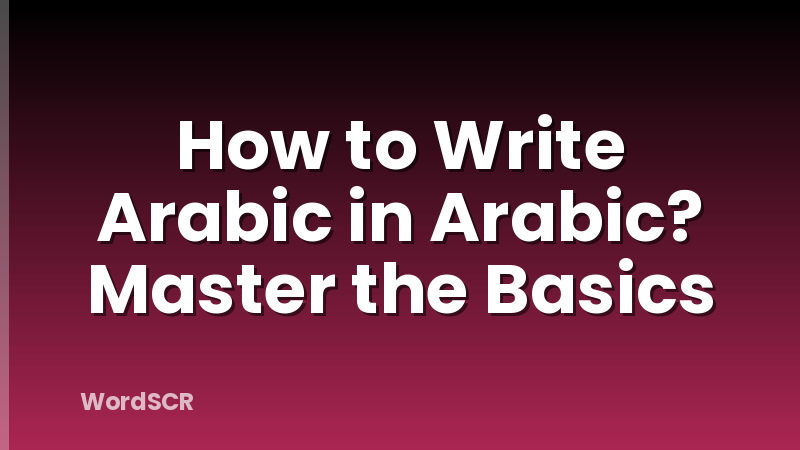 How To Write Arabic In Arabic? Master The Basics | WordSCR