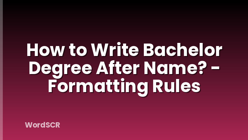 How To Write Bachelor Degree After Name? - Formatting Rules | WordSCR