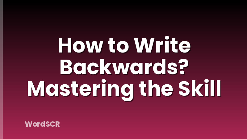 How To Write Backwards? Mastering The Skill | WordSCR