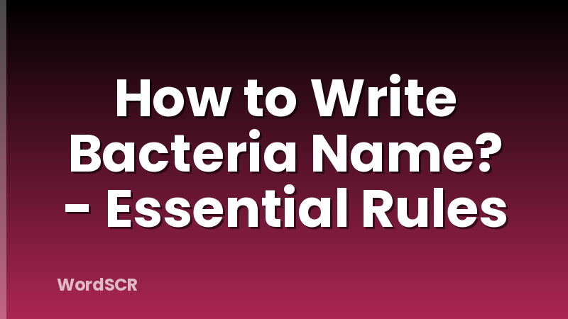 How To Write Bacteria Name? - Essential Rules | WordSCR