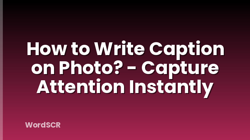 How To Write Caption On Photo? - Capture Attention Instantly | WordSCR