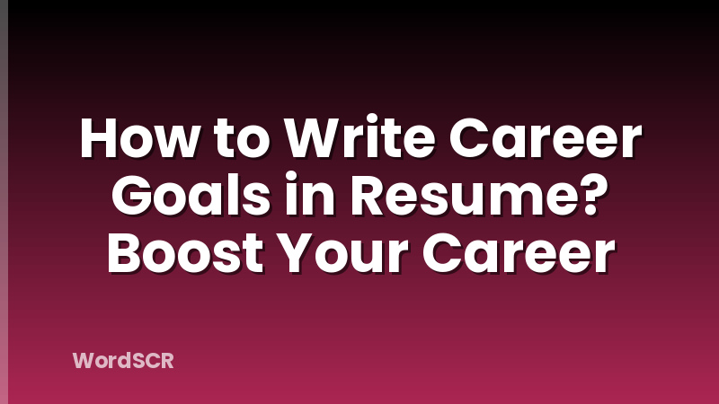 How To Write Career Goals In Resume? Boost Your Career | WordSCR