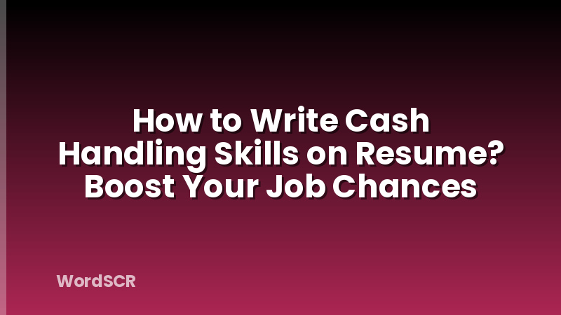 How To Write Cash Handling Skills On Resume? Boost Your Job Chances ...