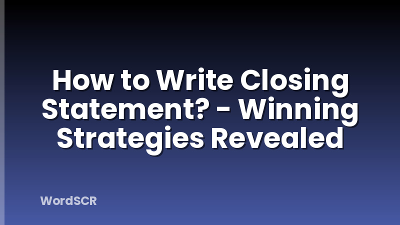 How To Write Closing Statement? - Winning Strategies Revealed | WordSCR