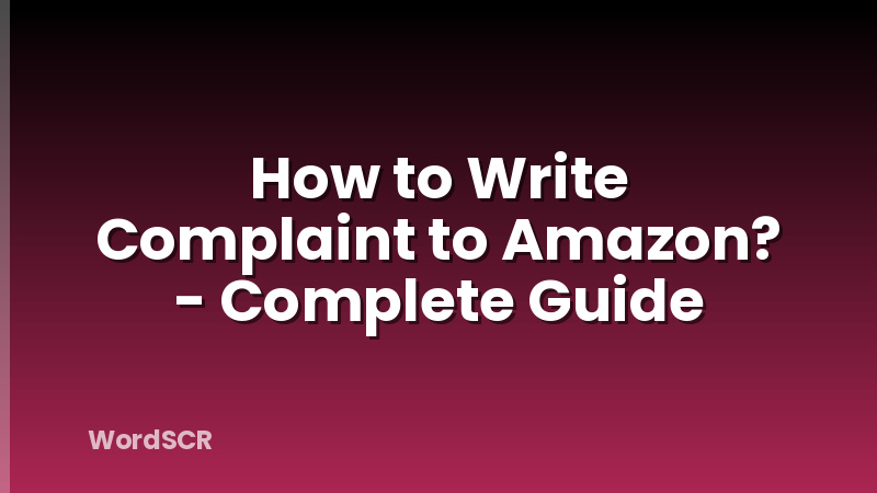 How To Write Complaint To Amazon? - Complete Guide | WordSCR
