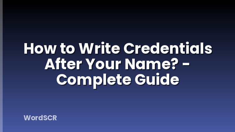 How To Write Credentials After Your Name? - Complete Guide | WordSCR
