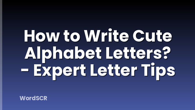 How To Write Cute Alphabet Letters? - Expert Letter Tips | WordSCR