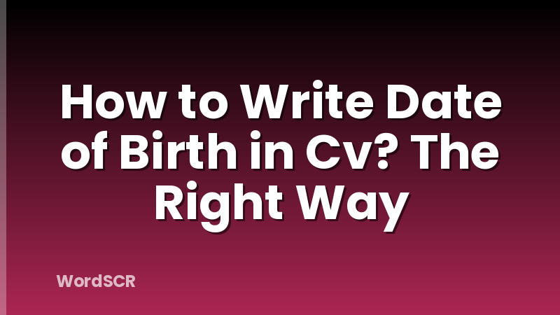 How To Write Date Of Birth In Cv? The Right Way | WordSCR