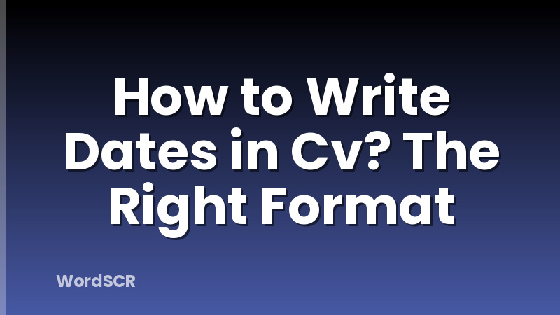 How To Write Dates In Cv? The Right Format | WordSCR