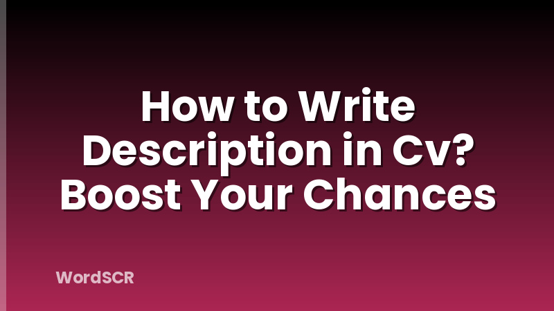 How To Write Description In Cv? Boost Your Chances | WordSCR