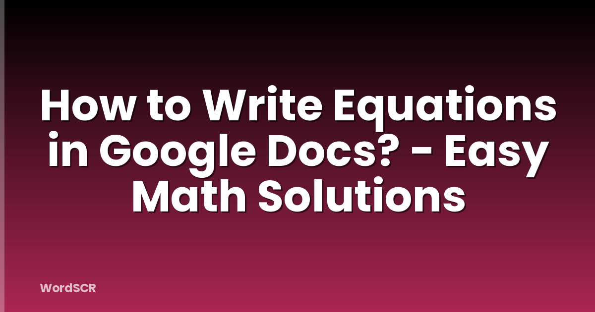 How To Write Equations In Google Docs? - Easy Math Solutions | WordSCR