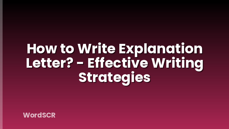 How To Write Explanation Letter? - Effective Writing Strategies | WordSCR