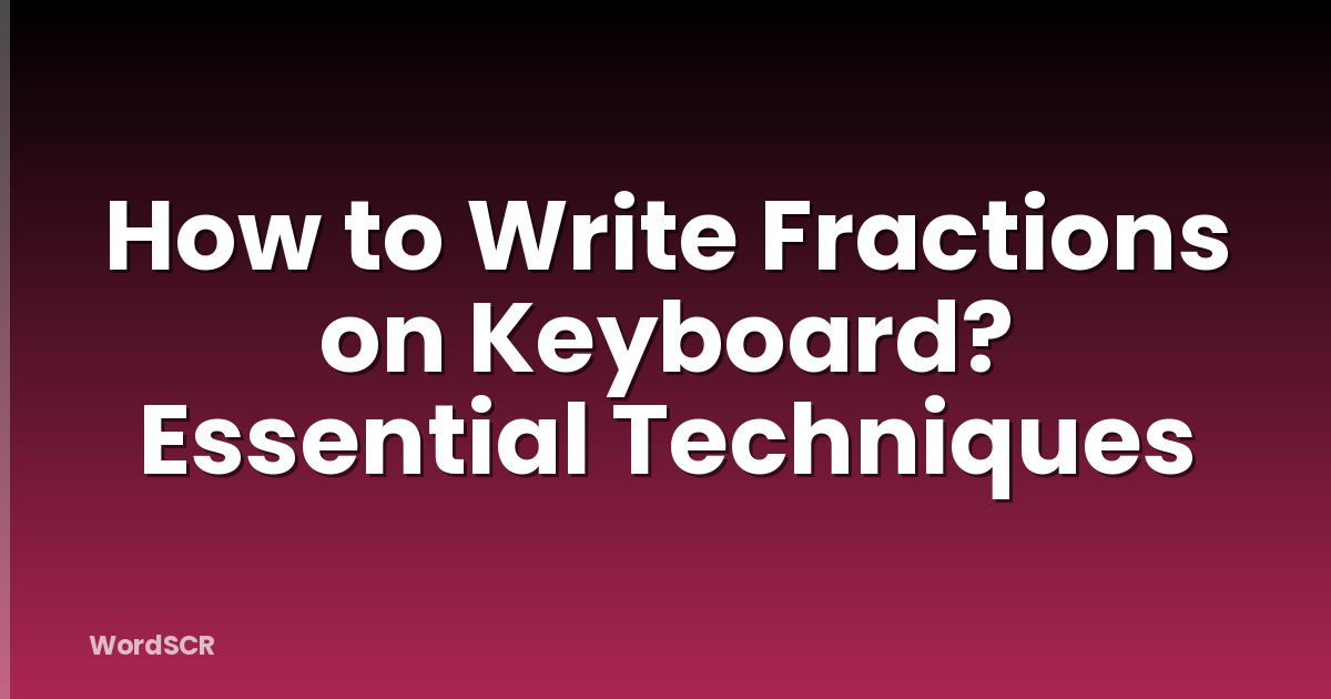 How To Write Fractions On Keyboard? Essential Techniques | WordSCR