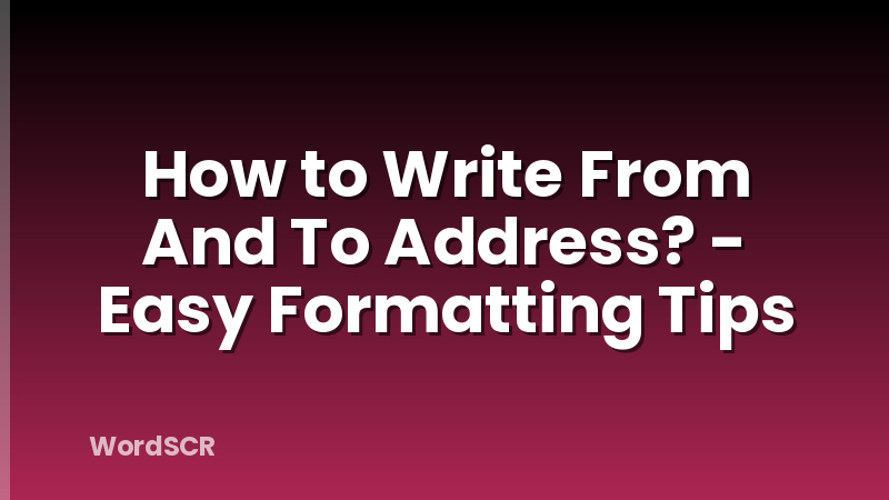 How To Write From And To Address? - Easy Formatting Tips | WordSCR