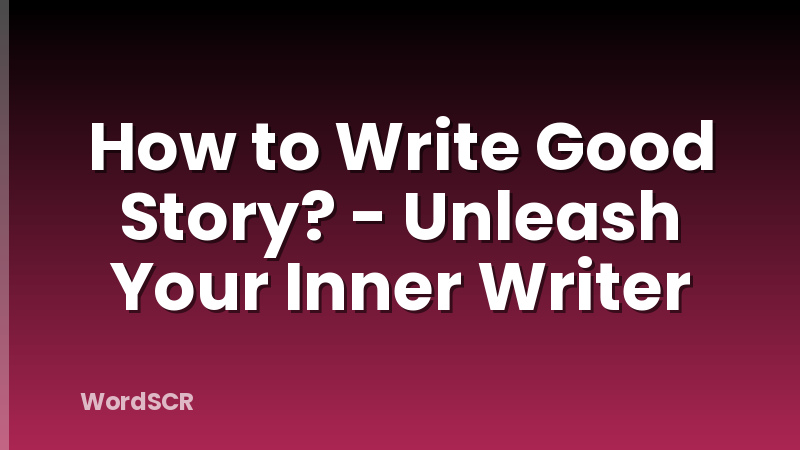 How To Write Good Story? - Unleash Your Inner Writer | WordSCR