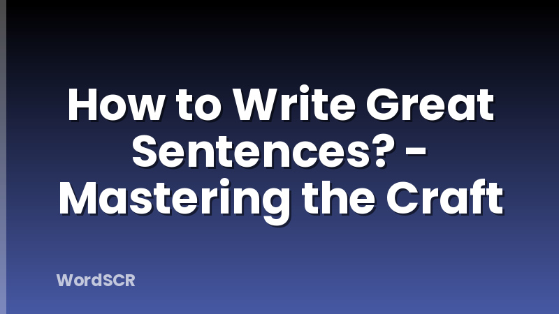 How To Write Great Sentences? - Mastering The Craft | WordSCR