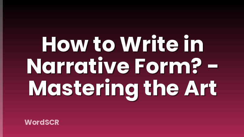 How To Write In Narrative Form? - Mastering The Art | WordSCR