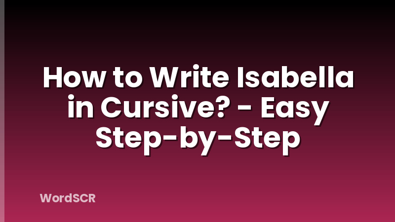 How To Write Isabella In Cursive? - Easy Step-by-Step | WordSCR