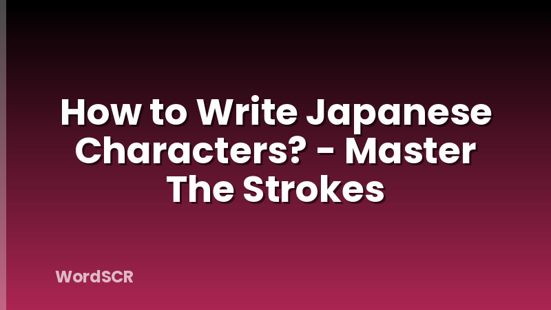 How To Write Japanese Characters? - Master The Strokes | WordSCR