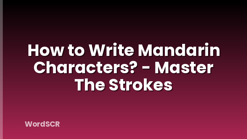 How To Write Mandarin Characters? - Master The Strokes | WordSCR