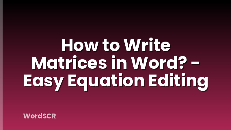 How To Write Matrices In Word? - Easy Equation Editing | WordSCR
