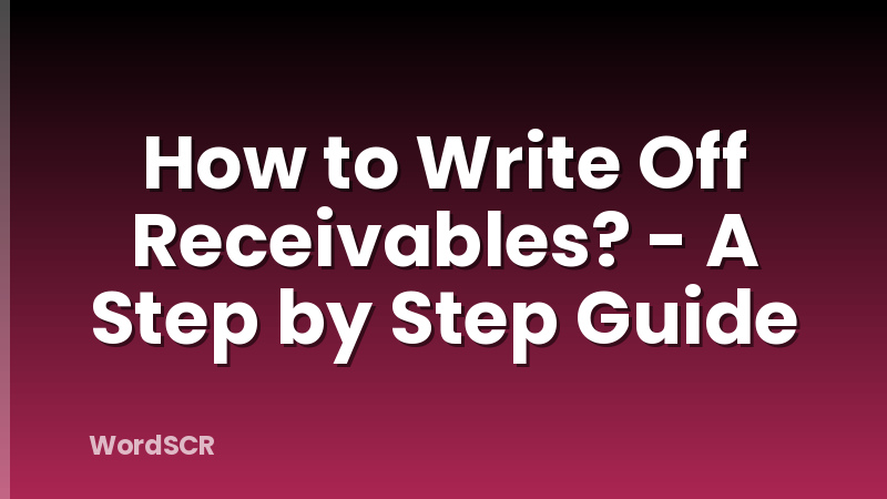 How To Write Off Receivables? - A Step By Step Guide | WordSCR
