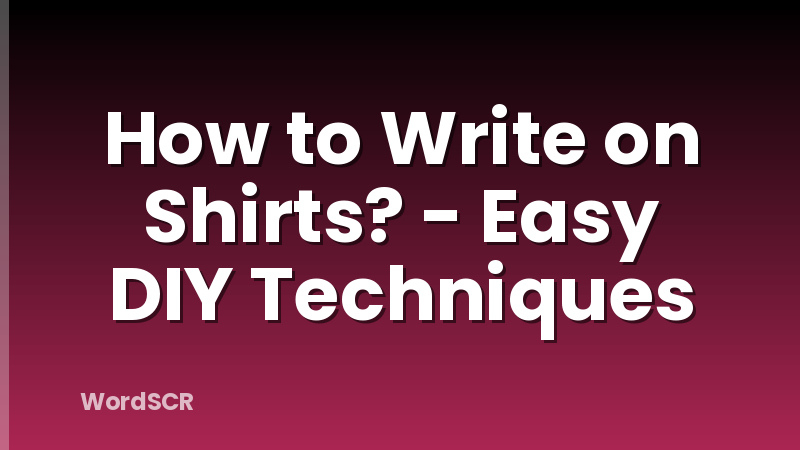 How To Write On Shirts? - Easy DIY Techniques | WordSCR