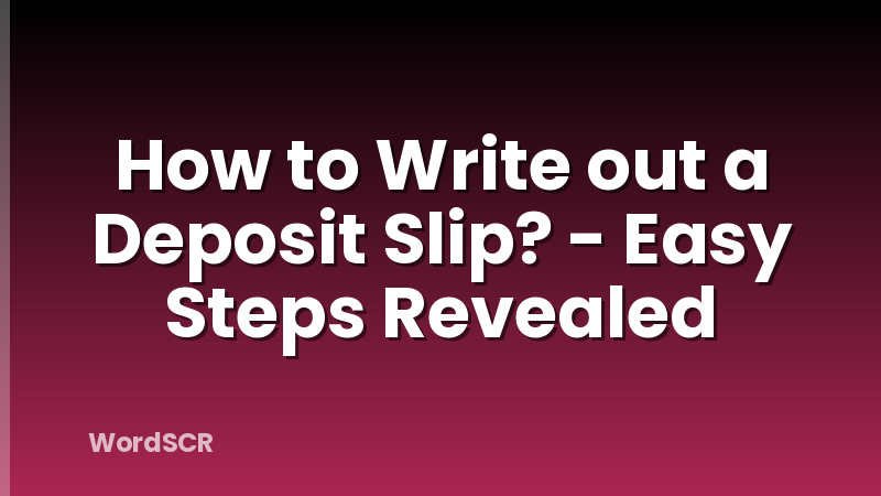 How To Write Out A Deposit Slip? - Easy Steps Revealed | WordSCR