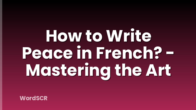 How To Write Peace In French? - Mastering The Art | WordSCR