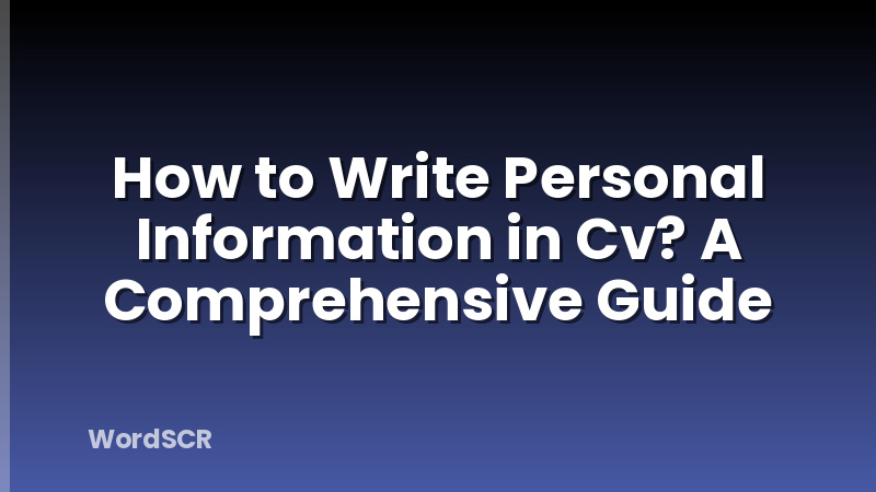 How To Write Personal Information In Cv? A Comprehensive Guide | WordSCR