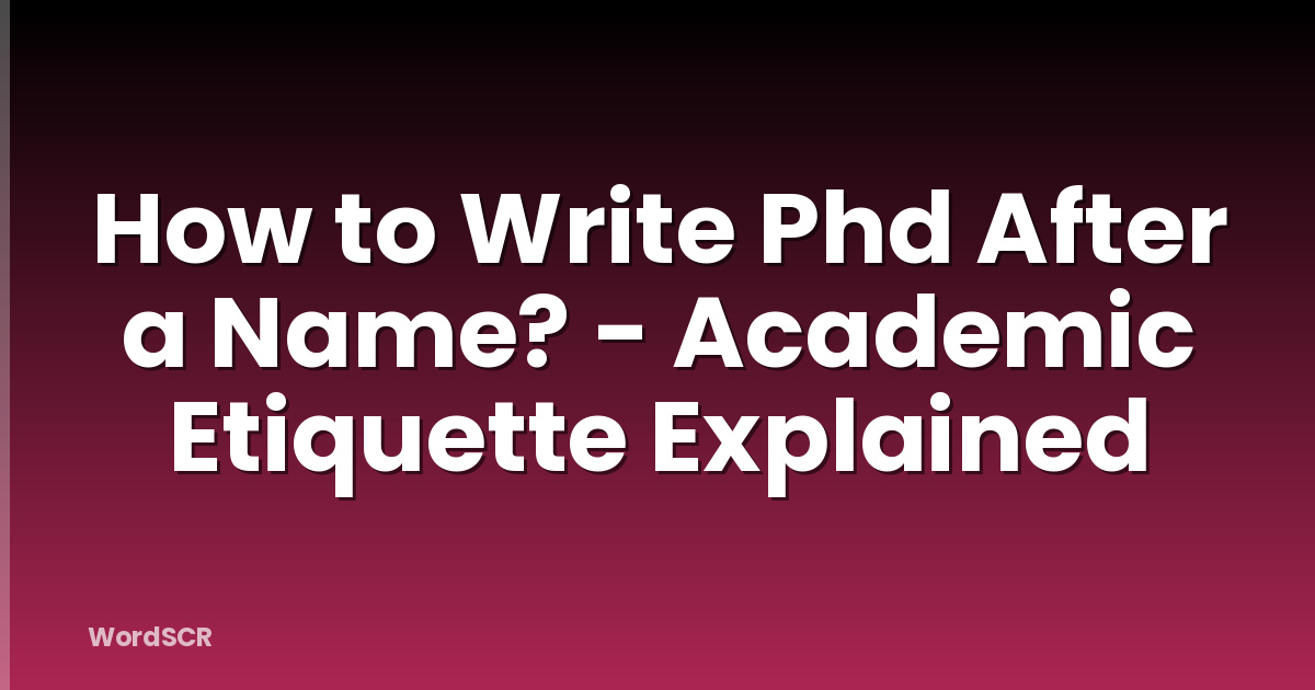 How To Write Phd After A Name? - Academic Etiquette Explained | WordSCR