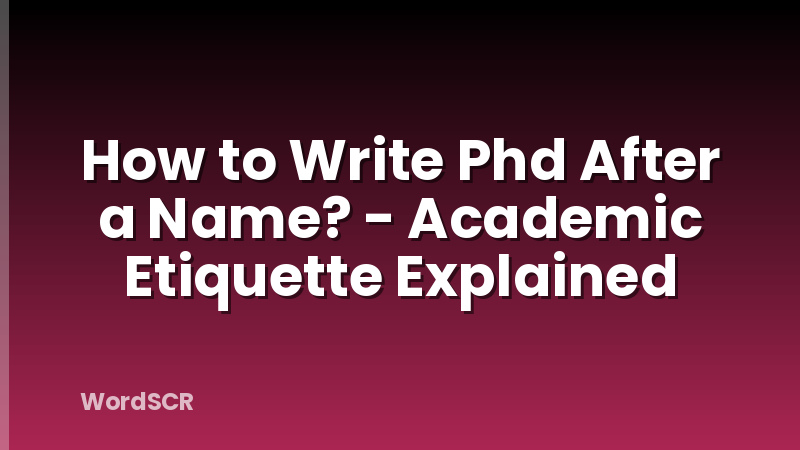 How To Write Phd After A Name? - Academic Etiquette Explained | WordSCR