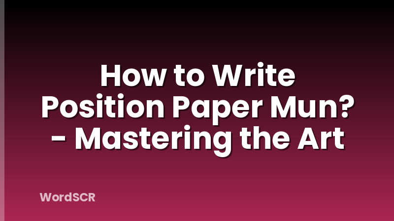 How To Write Position Paper Mun? - Mastering The Art | WordSCR