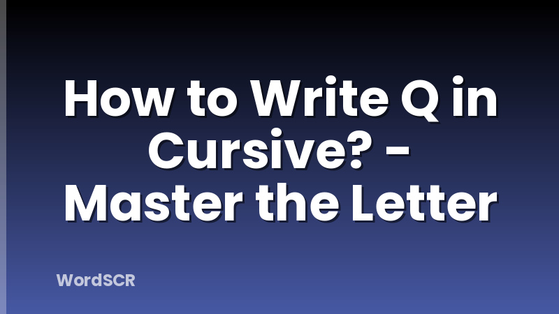 How To Write Q In Cursive? - Master The Letter | WordSCR