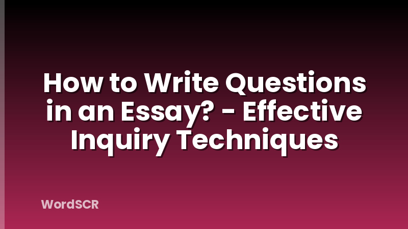 How To Write Questions In An Essay? - Effective Inquiry Techniques ...