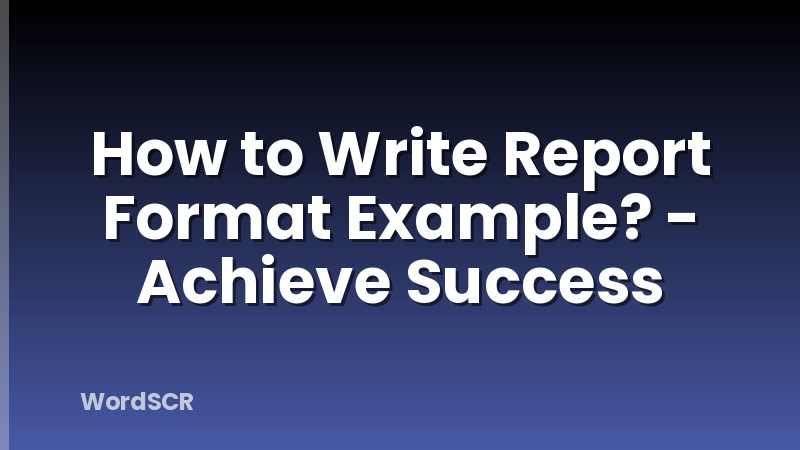 How To Write Report Format Example? - Achieve Success | WordSCR