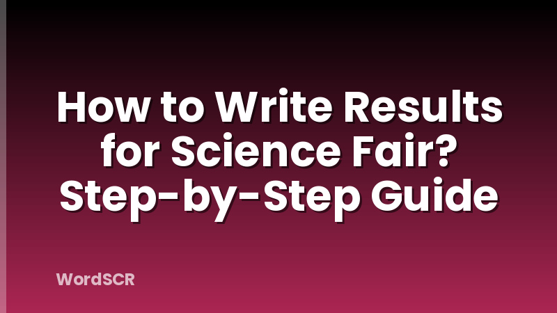 How To Write Results For Science Fair? Step-by-Step Guide | WordSCR