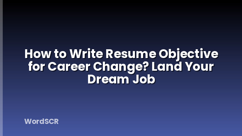How To Write Resume Objective For Career Change? Land Your Dream Job ...