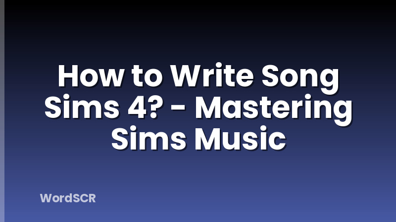 How To Write Song Sims 4? - Mastering Sims Music | WordSCR